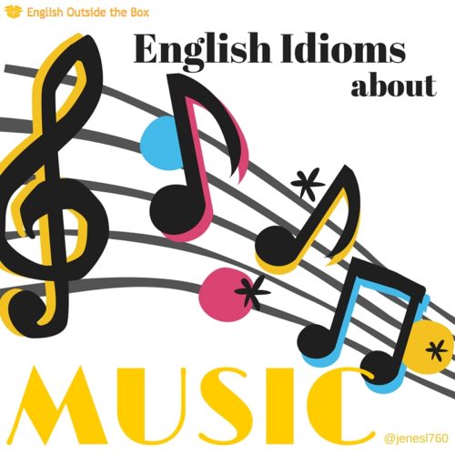 English Idioms are Music to my Ears - English Outside The Box
