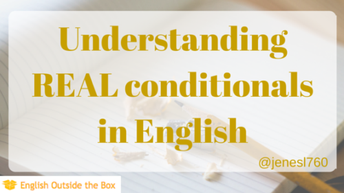 Understand REAL conditionals in English - English Outside The Box