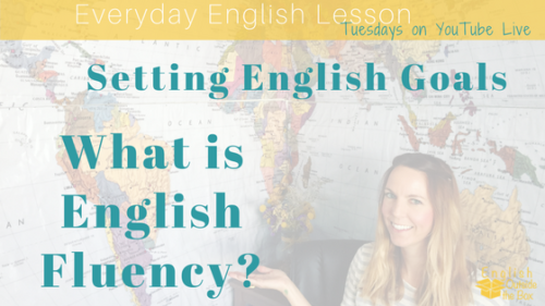 Setting English Goals: What is English Fluency? - English Outside The Box
