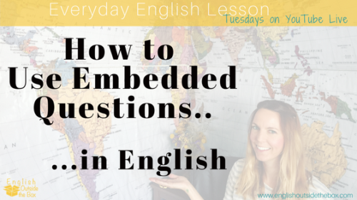 How to Use Embedded Questions in English - English Outside The Box